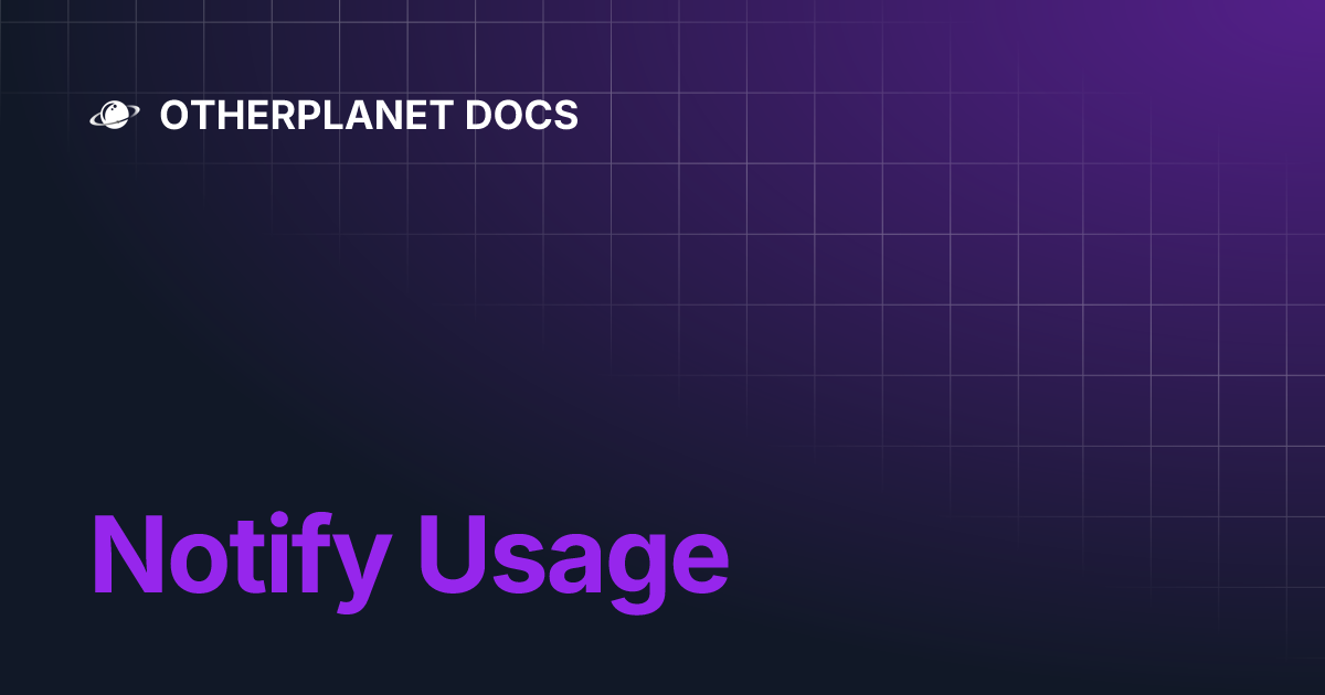 Notify Usage | OTHERPLANET DOCS