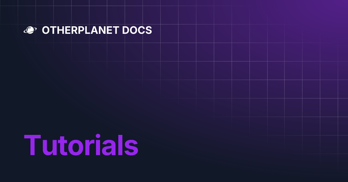 Tutorials | OTHERPLANET DOCS