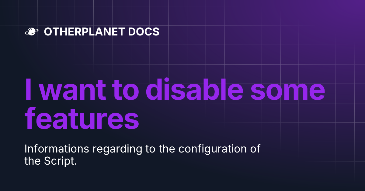 I want to disable some features | OTHERPLANET DOCS