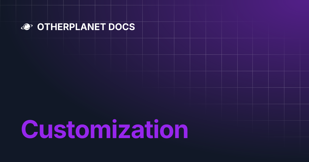 Customization | OTHERPLANET DOCS